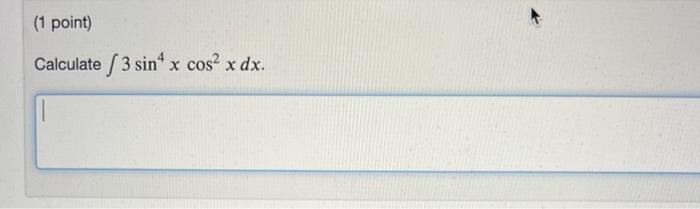 Solved (1 point) Calculate ∫3sin4xcos2xdx. | Chegg.com