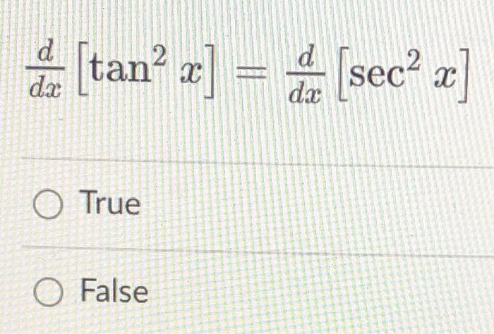Solved dxd[tan2x]=dxd[sec2x] True False | Chegg.com
