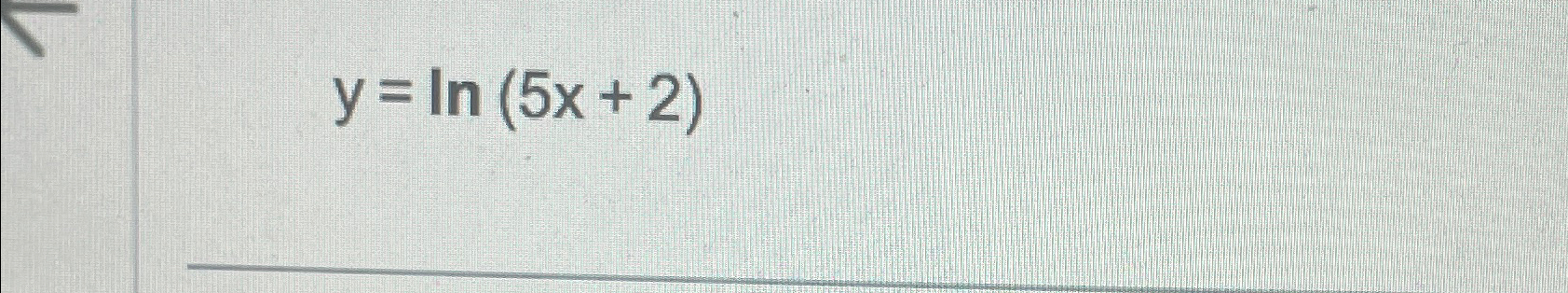 Solved y=ln(5x+2) ﻿Find the domain | Chegg.com
