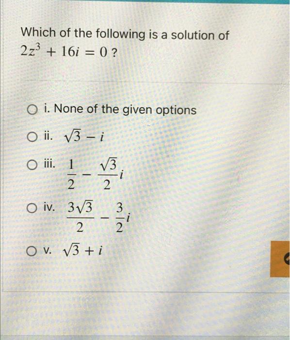 Solved Which of the following is a solution of 2z3 + 16i = 0 | Chegg.com
