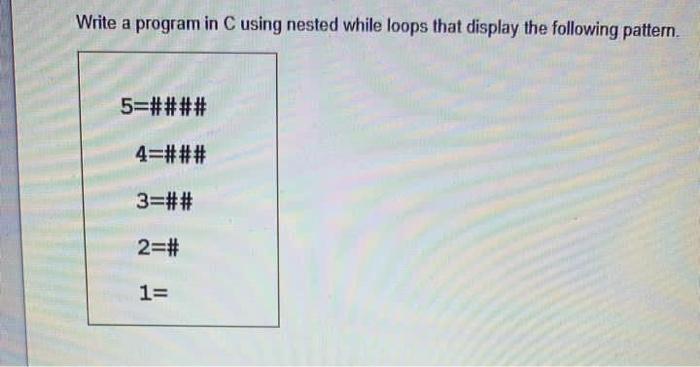 Solved Write A Program In C Using Nested While Loops That