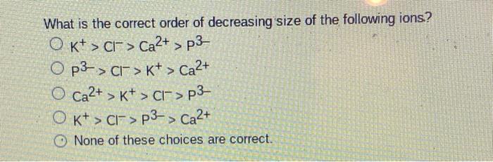 Solved What is the correct order of decreasing size of the | Chegg.com