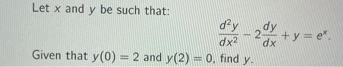 Solved Let x and y be such that: dx2d2y−2dxdy+y=ex. Given | Chegg.com Solved Let x and y be such that: dx2d2y−2dxdy+y=ex. Given | Chegg.com