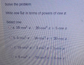 Solved Solve the problem.Write cos5x ﻿in terms of powers of | Chegg.com