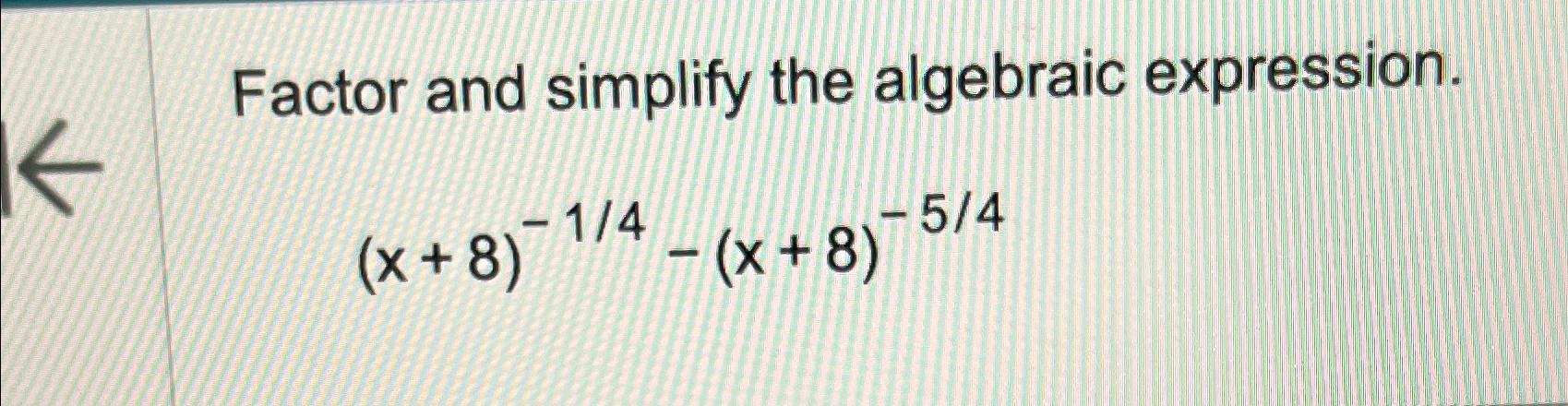 Solved Factor and simplify the algebraic | Chegg.com