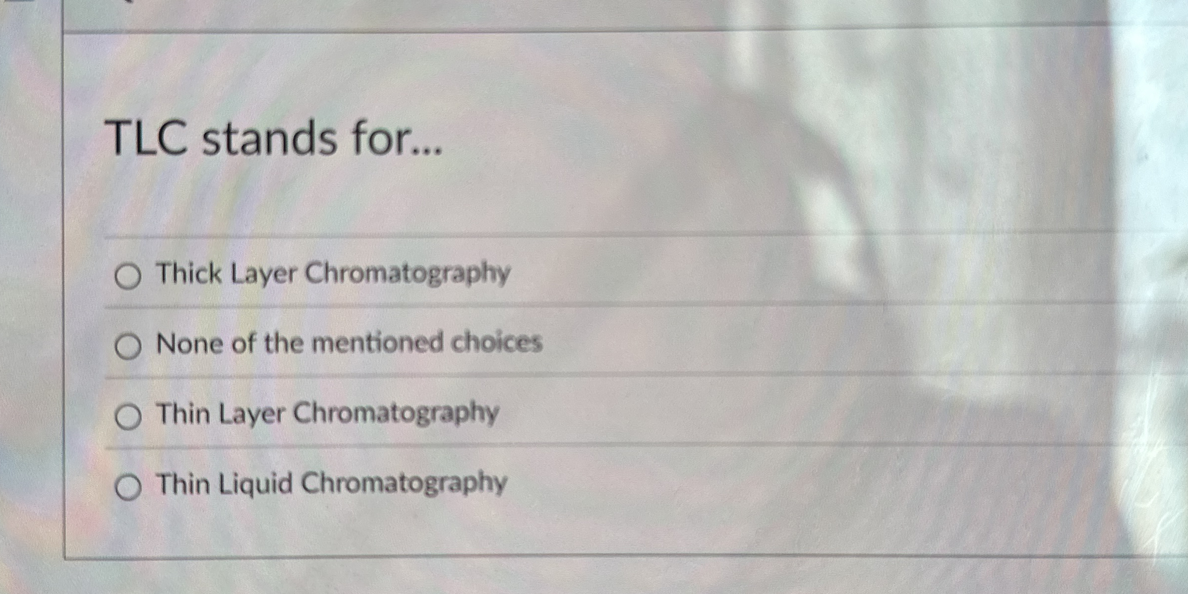 Solved TLC stands for...Thick Layer ChromatographyNone of | Chegg.com