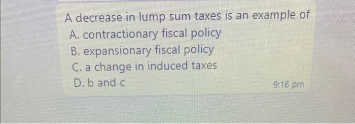 Solved A decrease in lump sum taxes is an example of A. | Chegg.com