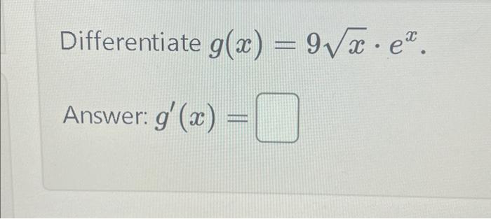 Solved Differentiate g(x)=9x⋅ex. Answer: g′(x)= | Chegg.com