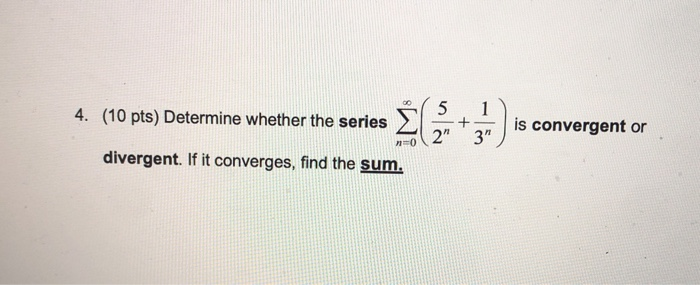 Solved 4. (10 pts) Determine whether the series Σ 5 1 + is | Chegg.com