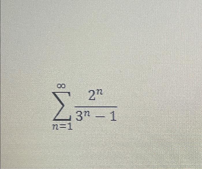 Solved ∑n=1∞n+14∑n=1∞3n−12n | Chegg.com