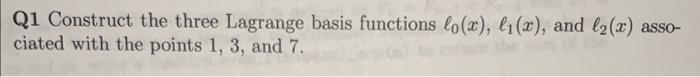 Solved Q1 Construct the three Lagrange basis functions | Chegg.com