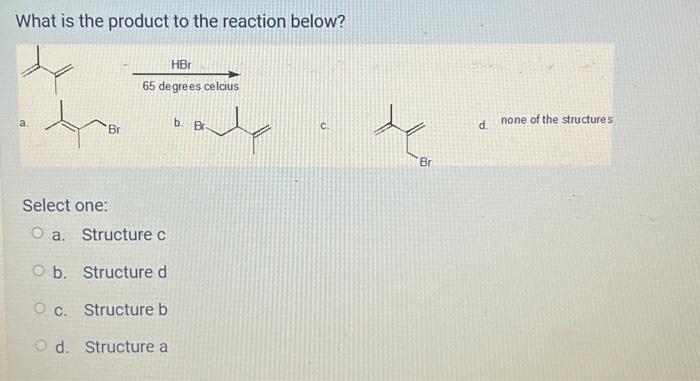 Solved What is the product to the reaction below? a. b. c. | Chegg.com