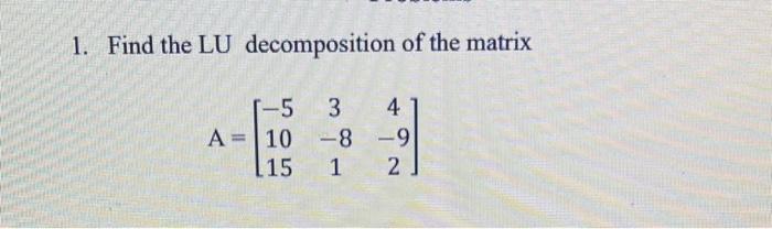 Solved 1. Find the LU decomposition of the matrix | Chegg.com