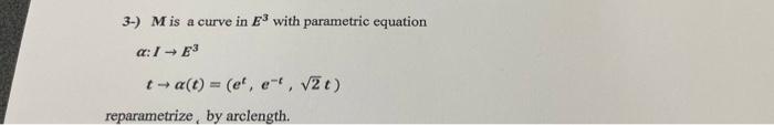 Solved 3-) M is a curve in E3 with parametric equation | Chegg.com
