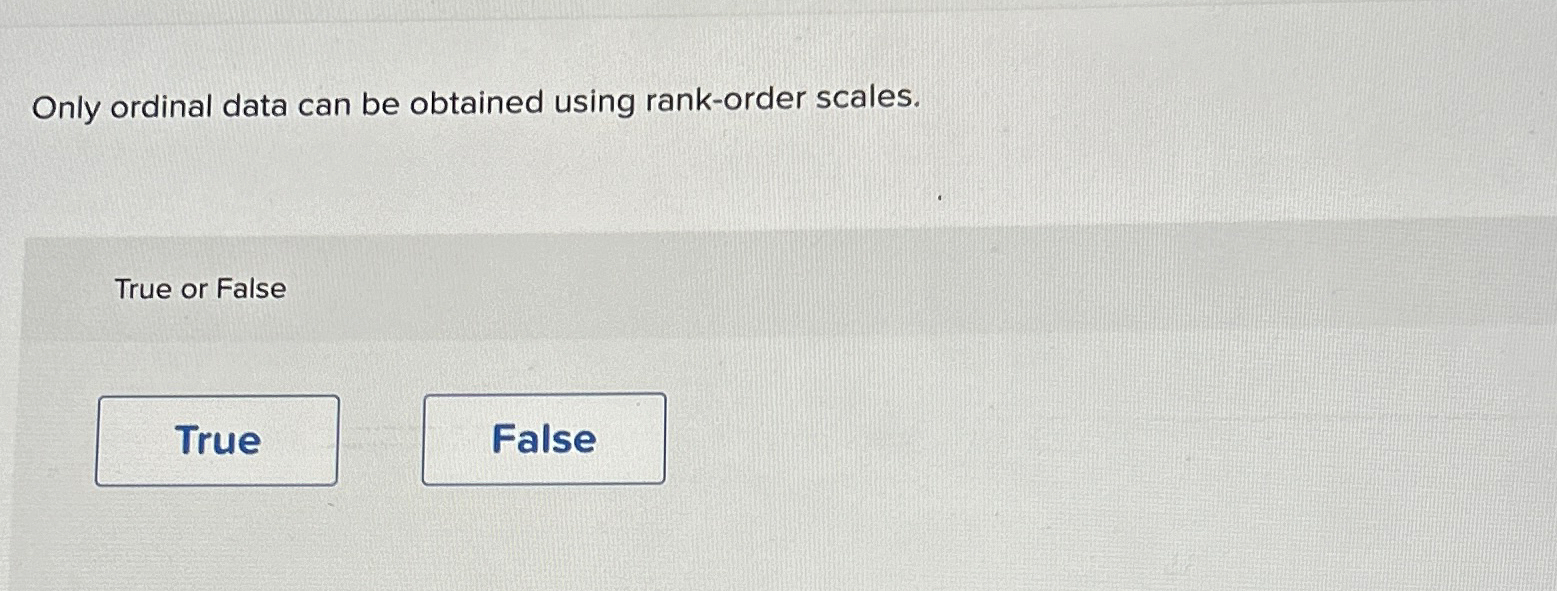 Solved Only ordinal data can be obtained using rank-order | Chegg.com