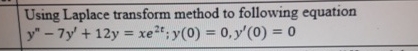 Solved Using Laplace transform method to following | Chegg.com