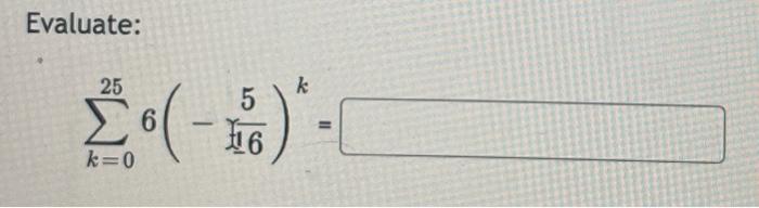 Solved Evaluate: 25 k 5 (-) k=0) | Chegg.com