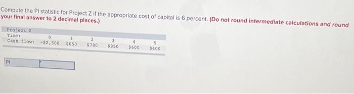 Solved Compute the PI statistic for Project Z if the | Chegg.com
