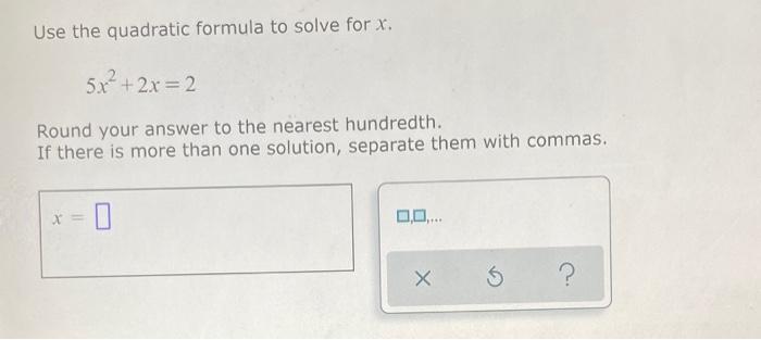 Solved Use the quadratic formula to solve for x. 5x2 + 2x = | Chegg.com