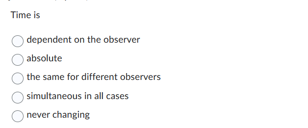 Solved Time isdependent on the observerabsolutethe same for | Chegg.com