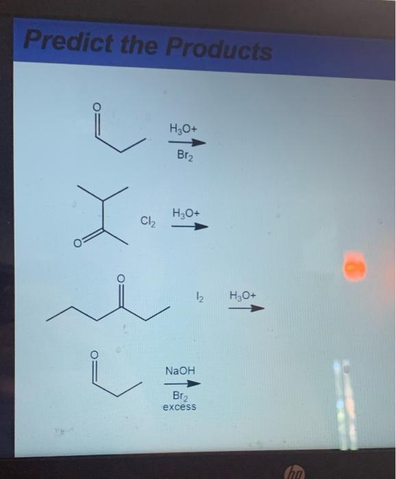 Solved Predict the Products H2O+ Br2 H3O+ Cl2 12 H2O+ NaOH | Chegg.com