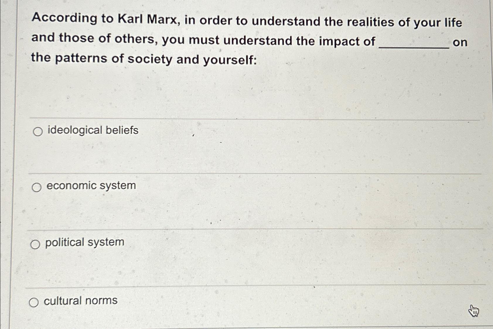 Solved According to Karl Marx, in order to understand the | Chegg.com