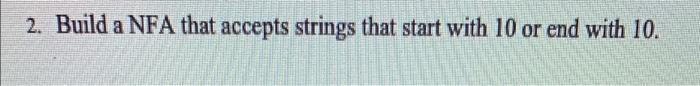 Solved 2. Build a NFA that accepts strings that start with | Chegg.com
