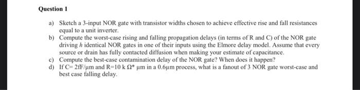Solved a) Sketch a 3-input NOR gate with transistor widths | Chegg.com