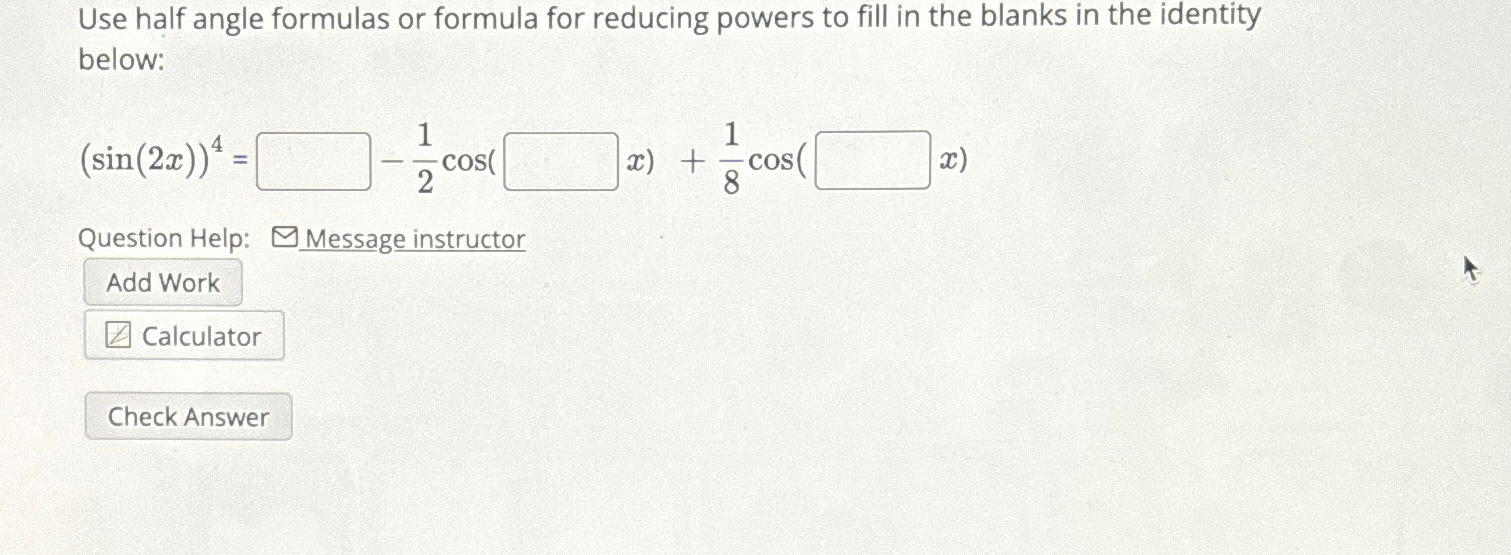 Solved Use half angle formulas or formula for reducing | Chegg.com
