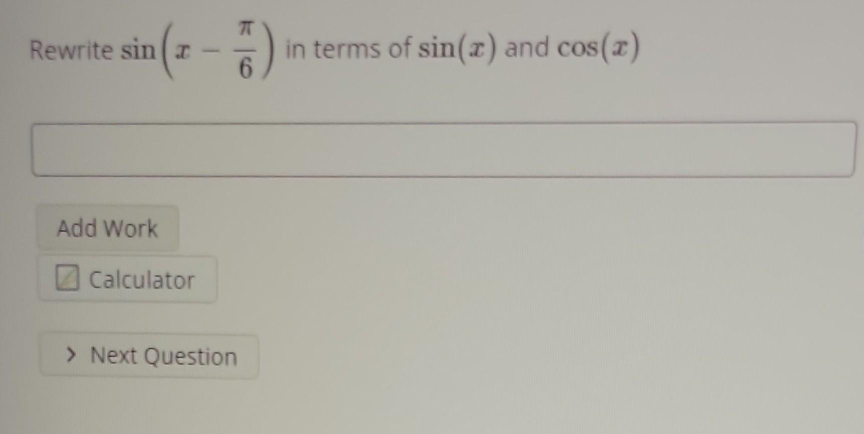 Solved Rewrite sin(x−6π) in terms of sin(x) and cos(x) | Chegg.com