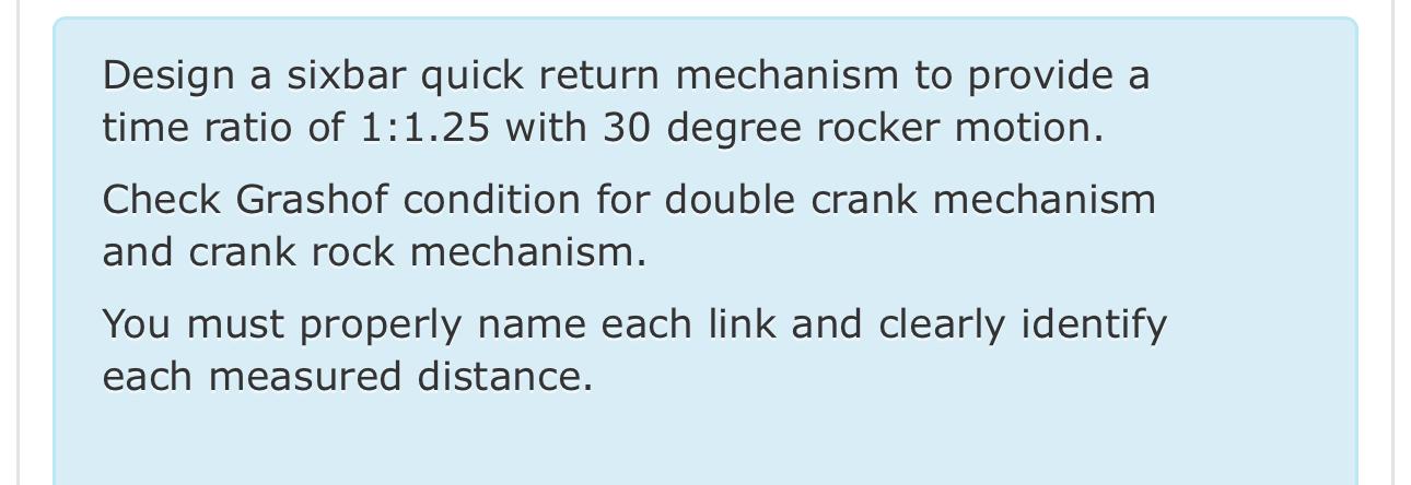 Solved Design a sixbar quick return mechanism to provide a | Chegg.com