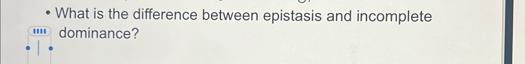 Solved -What is the difference between epistasis and | Chegg.com