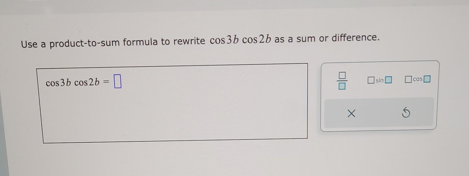 Solved Use a product-to-sum formula to rewrite cos3bcos2b as | Chegg.com