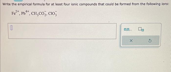 Solved Write the empirical formula for at least four ionic | Chegg.com