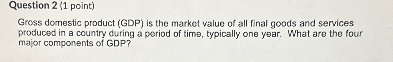 Solved Question 2 (1 ﻿point)Gross domestic product (GDP) ﻿is | Chegg.com