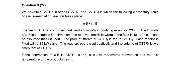 Solved Question 3 (27) We have two CSTRS in series (CSTR₁ | Chegg.com
