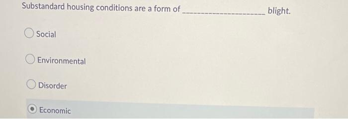Substandard housing conditions are a form of blight. | Chegg.com