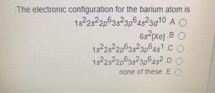 Solved The electronic configuration for the barium atom is | Chegg.com