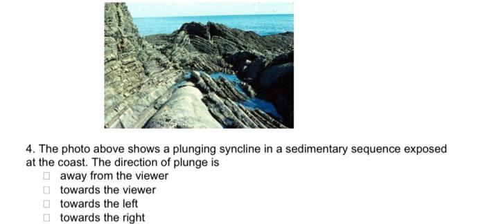 Solved 4. The photo above shows a plunging syncline in a | Chegg.com