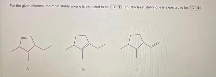 Solved For the given alkenes, the most stable alkene is | Chegg.com