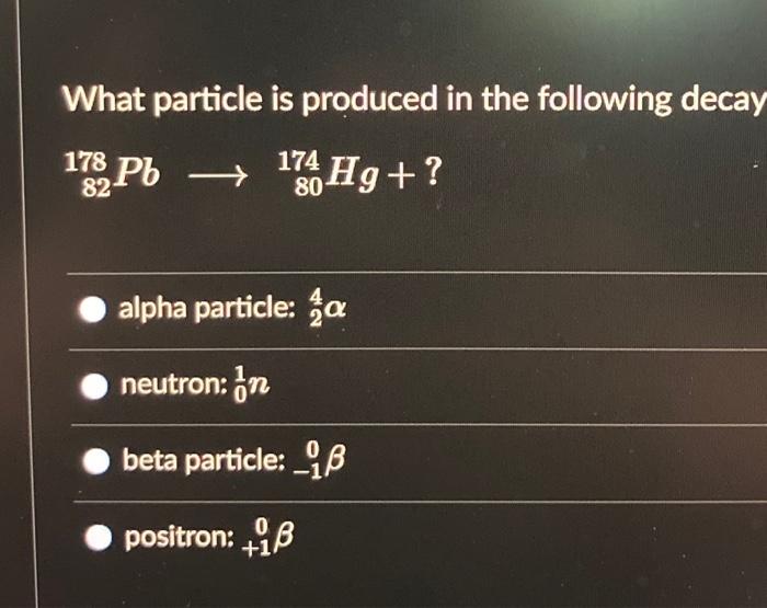 Solved What particle is produced in the following decay: 164 | Chegg.com