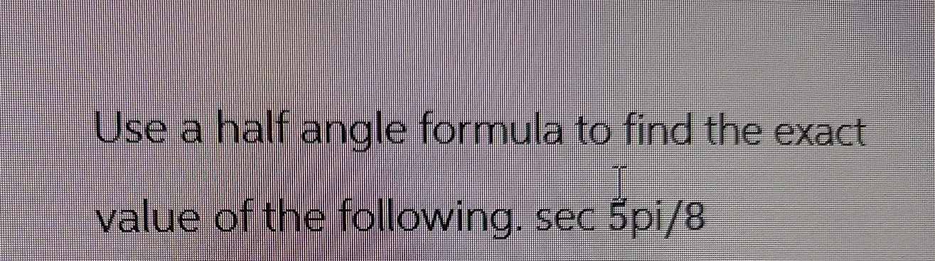 Solved Use a half angle formula to find the exact value of | Chegg.com