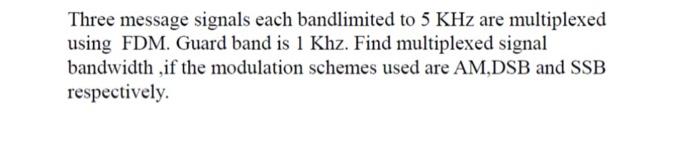 Three message signals each bandlimited to 5KHz are | Chegg.com