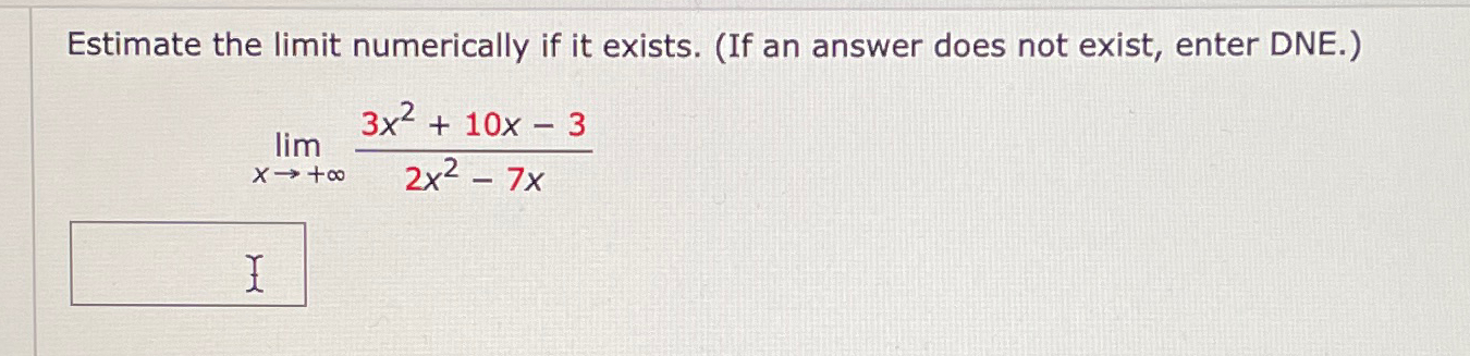 Solved Estimate the limit numerically if it exists. (If an | Chegg.com