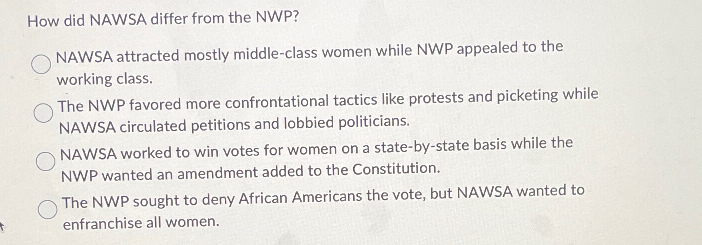 Solved How did NAWSA differ from the NWP?NAWSA attracted | Chegg.com