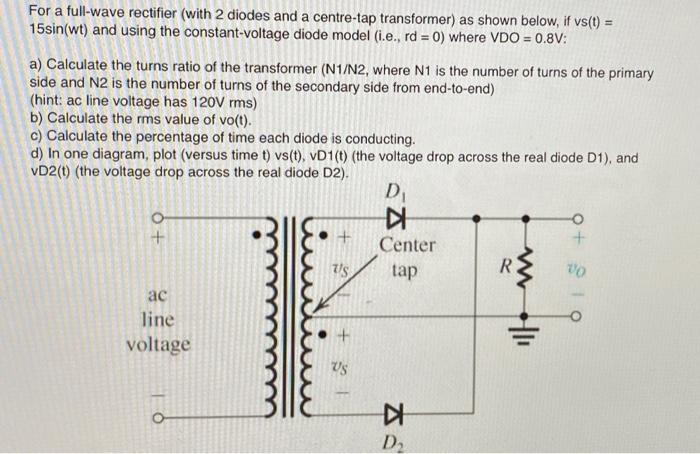 Solved For a full-wave rectifier (with 2 diodes and a | Chegg.com