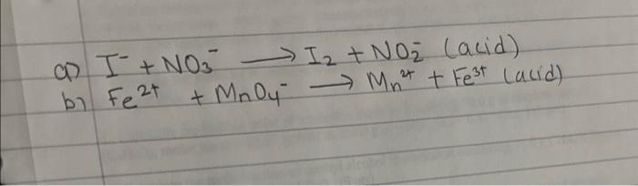 Solved () I−+NO3− I2+NO2−(acid) b) Fe2++MnO4−→Mn2++Fe3+ | Chegg.com