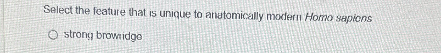 Solved Select the feature that is unique to anatomically | Chegg.com