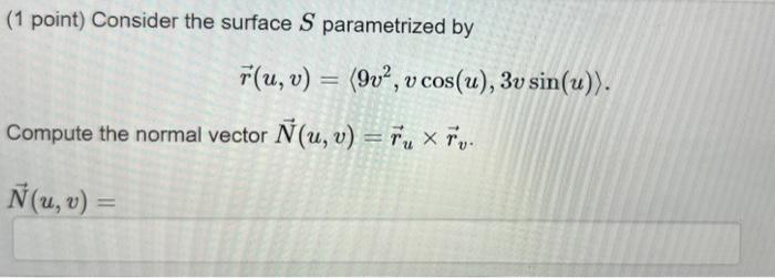 Solved (1 point) Consider the surface S parametrized by | Chegg.com