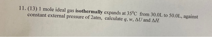 Solved 11. (13) 1 mole ideal gas isothermally expands at | Chegg.com